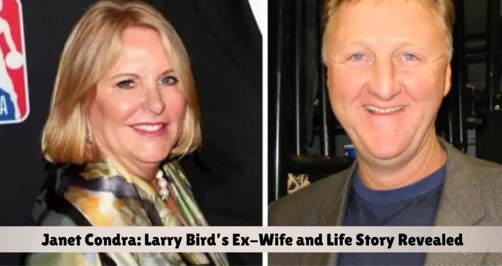 Janet Condra: Larry Bird’s Ex-Wife and Life Story Revealed