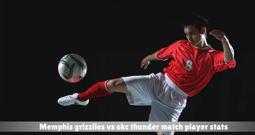 Memphis Grizzlies vs OKC Thunder Match Player Stats & Highlights